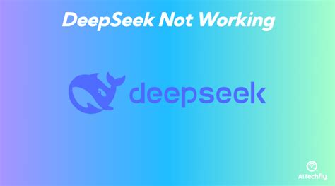 DeepSeek Not Working Quick Fixes Here AITechfiy