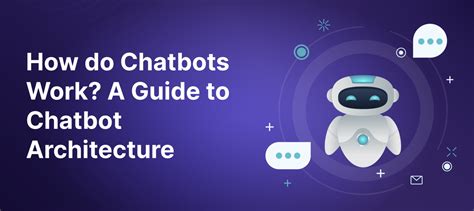 How Chatbots Work A Complete Guide To Chatbot Architecture