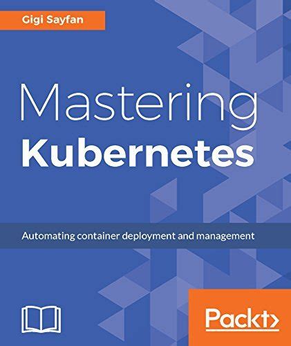 Mastering Kubernetes Large Scale Container Deployment And Management