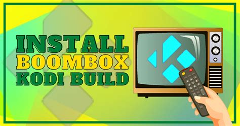 BoomBox Kodi Build Review And Installation Guide