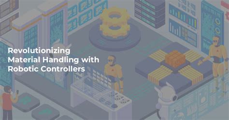 Revolutionizing Material Handling With Robotic Controllers