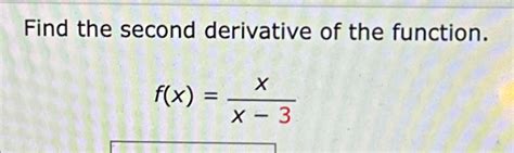 Solved Find The Second Derivative Of The Function F X Xx 3