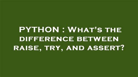 Python Whats The Difference Between Raise Try And Assert Youtube