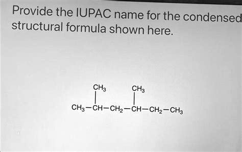 Solved Provide Thelupacname For The Condensec Structural Formula Shown
