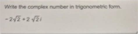 Solved Write The Complex Number In Trigonometric Form