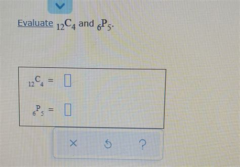 solved evaluate 12c4 and 6p5 124 0 6p₁ x Ç