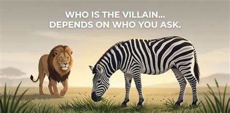 “if You Ask The Grass The Zebra Is The Monster And The Lion Is The