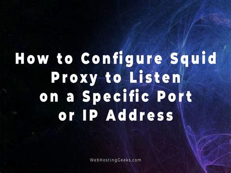 How To Configure Squid Proxy To Listen On A Specific Port Or Ip Address Linux Tutorials For