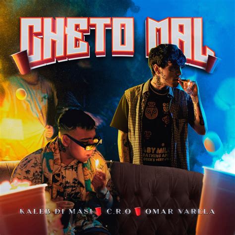 Cheto Mal Feat Cro Single” álbum De Kaleb Di Masi And Omar Varela
