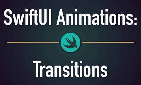 what are swiftui transitions and how to use them medium