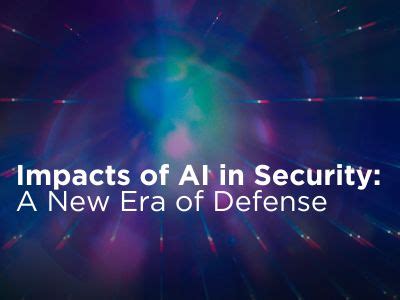 Impacts Of AI In Security A New Era Of Defense
