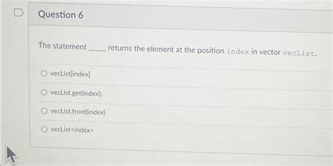 Solved Question 6the Statement Returns The Element At The