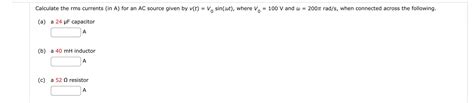 solved calculate the rms currents in a for an ac source