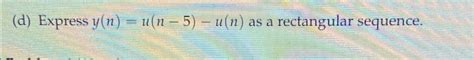 Solved D ﻿express Y N U N 5 U N ﻿as A Rectangular
