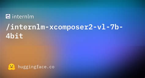 internlm internlm xcomposer2 vl 7b 4bit · hugging face