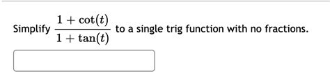 Solved Simplify Tan T Cot T To A Single Trig Function Chegg