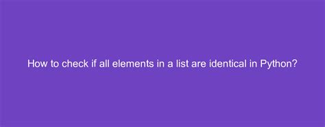 How To Check If All Elements In A List Are Identical In Python