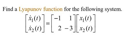 solved find a lyapunov function for the following system x t ] 1 l