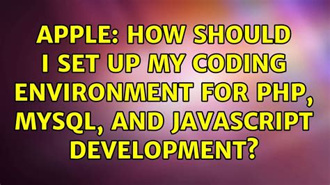 Apple How Should I Set Up My Coding Environment For Php Mysql And