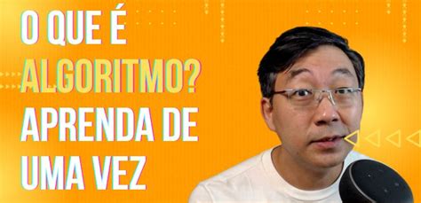 O Que É Algoritmo Aprenda De Uma Vez Por Todas Celso Kitamura