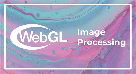 Image Processing With Webgl Native Applications Have Set A High By Jon Mulligan Pairs