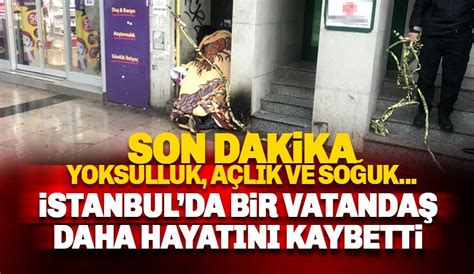 İstanbulda Yoksul Ve Evsiz Bir Vatandaş Donarak Hayatını Kaybetti