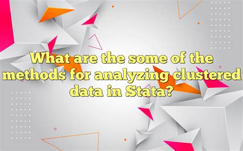 What Are The Some Of The Methods For Analyzing Clustered Data In Stata