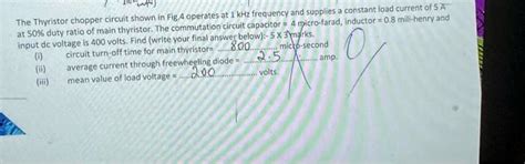 solved the thyristor chopper circuit shown in fig 4 operates at 1 khz