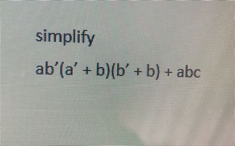 Solved Simplify Ab A B B B Abc Chegg Com