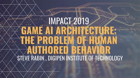 impact 2019 game ai architecture the problem of human authored