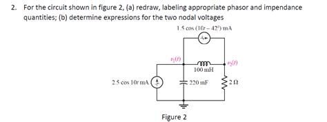 Solved For The Circuit Shown In Figure 2 Redraw Labeling