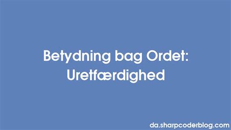 betydning bag ordet uretfærdighed sharp coder blog