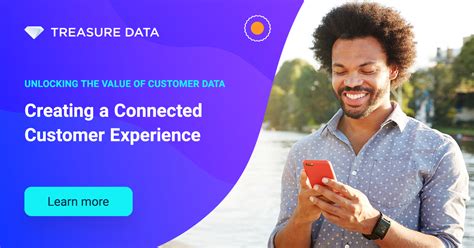 Creating A Connected Customer Experience Treasure Data