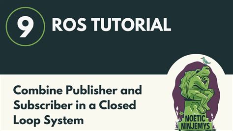 Combine Publisher And Subscriber In A Closed Loop System Ros Tutorial 9 Ros1 Youtube