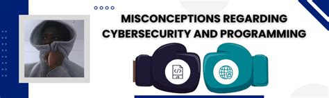 Misconceptions Regarding Cybersecurity And Programming