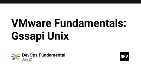 Vmware Fundamentals Gssapi Unix Dev Community