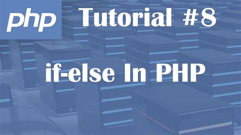 Php Tutorial 8 Conditional Statement Ifelse Youtube
