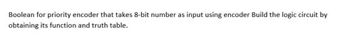 Solved Boolean For Priority Encoder That Takes 8 Bit Number
