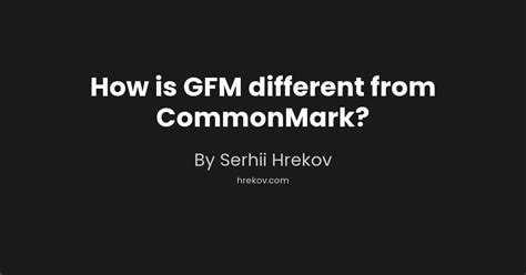 How Is Gfm Different From Commonmark Backend Apis Web Apps Bots And Automation Hrekov