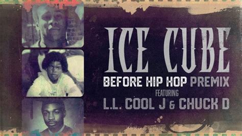 Ice Cube Releases “before Hip Hop Premix ” Explosive Collab With Ll Cool J And Chuck D “i