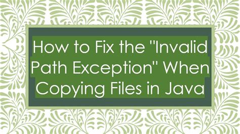 How To Fix The Invalid Path Exception When Copying Files In Java Youtube