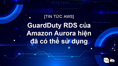 Guardduty Rds Của Amazon Aurora Hiện đã Có Thể Sử Dụng Sunny Cloud Aws Billing Và Giải Pháp