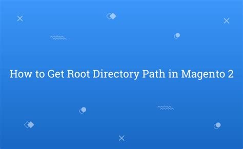 How To Get Root Directory Path In Magento 2 Rohan Hapani