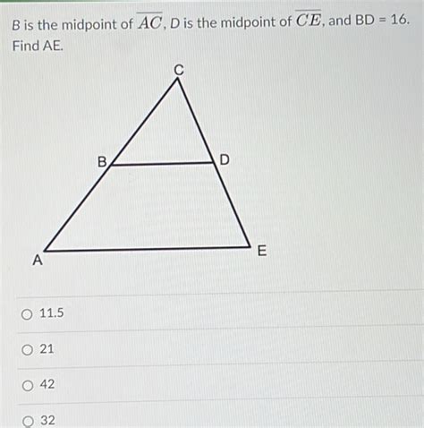 Solved B Is The Midpoint Of Overline AC D Is The Midpoint Of Overline CE And BD Find AE