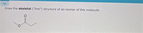 Solved Draw The Skeletal Line ﻿structure Of An Isomer Of