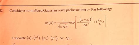 12 Consider A Normalized Gaussian Wave Packet At Time T 0 As