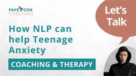 How NLP Can Help Teenage Anxiety Faye Cox Coaching