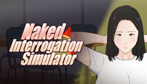 Naked Interrogation Simulator On Steam