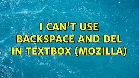i can t use backspace and del in textbox mozilla 2 solutions