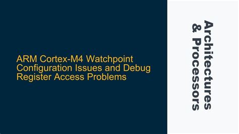 Arm Cortex M4 Watchpoint Configuration Issues And Debug Register Access